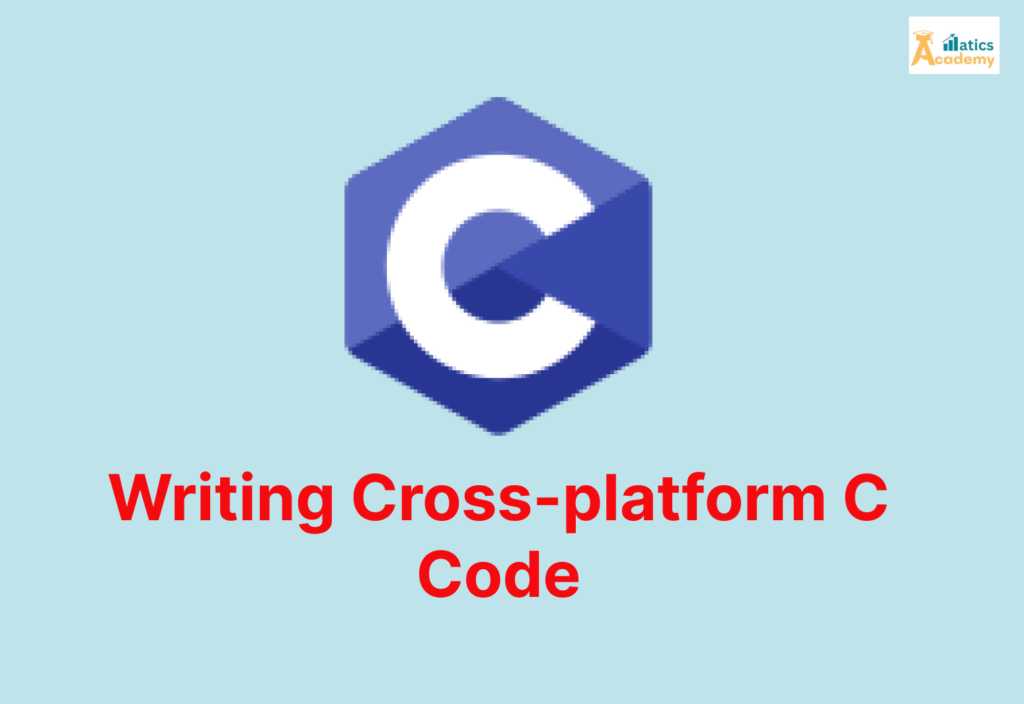 Writing Cross Platform In C A Comprehensive Guide Matics Academy
